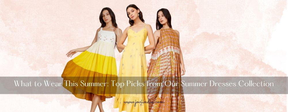 What to Wear This Summer Top Picks from Our Summer Dresses Collection